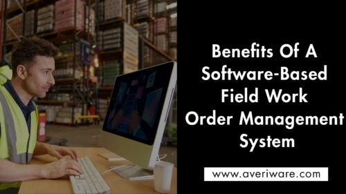 Benefits of a software-based field work order management system - Averiware